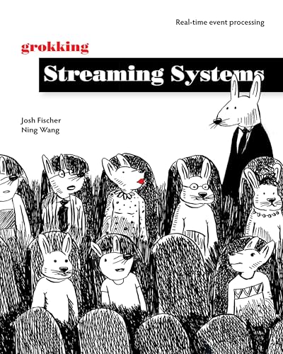 Grokking Streaming Systems - Real-time Event Processing, Josh Fischer ...