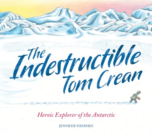 The Indestructible Tom Crean - Heroic Explorer of the Antarctic ...