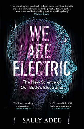 We Are Electric - The New Science of Our Body’s Electrome, Sally Adee ...