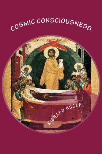 Cosmic Consciousness - A Study in the Evolution of the Human Mind ...