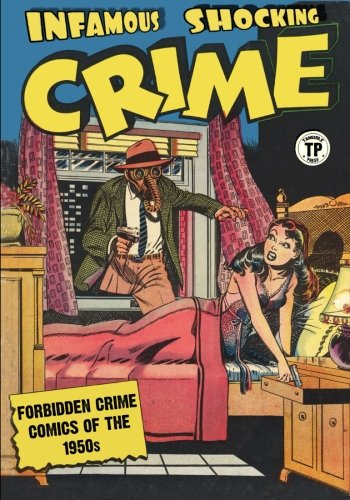 Infamous Shocking Crime - Forbidden Crime Comics of the 1950s, Various ...