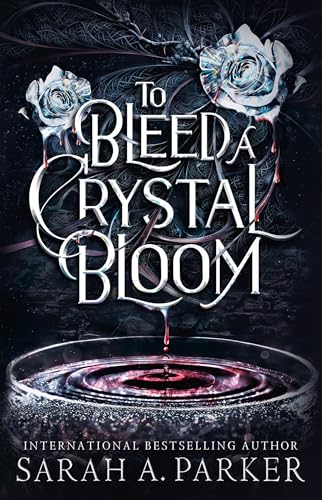 To Bleed a Crystal Bloom - A new 2025 edition of the dark... Sarah A ...