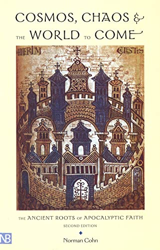 Cosmos, Chaos and the World to Come - The Ancient Roots of Apocalyptic ...