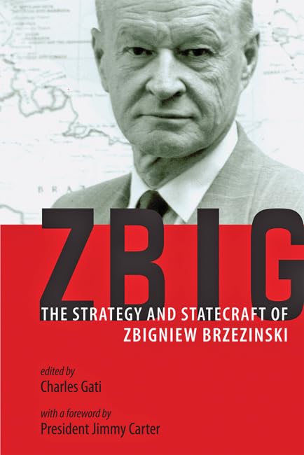 Zbig - The Strategy and Statecraft of Zbigniew Brzezinski, Charles Gati ...