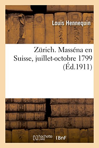 Zürich. Masséna en Suisse, juillet-octobre 1799, Louis Hennequin - les ...
