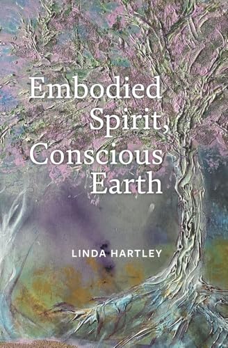 Embodied Spirit, Conscious Earth - From Embryology to Embodied... Linda ...