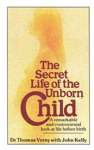 The Secret Life of the Unborn Child - How You Can Prepare Your Baby for ...