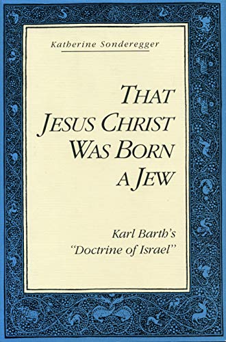 That Jesus Christ Was Born a Jew - Karl Barth's "Doctrine of Israel ...