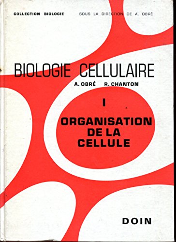 Biologie Cellulaire. TOME 1 - Organisation de la Cellule, Obre A. Et R ...