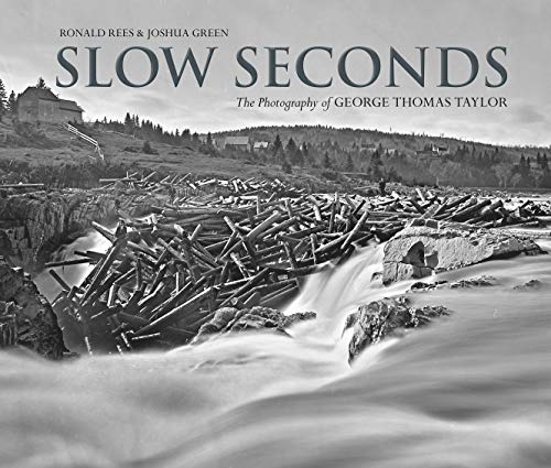 Slow Seconds - The Photography of George Thomas Taylor, Ronald Rees ...