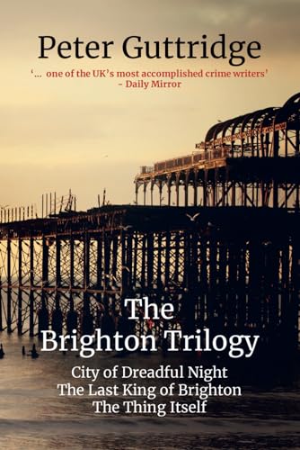The Brighton Trilogy - City of Dreadful Night; The Last King of ...