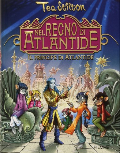 Il principe di Atlantide. Nel Regno di Atlantide. Ediz. illustrata, Tea ...