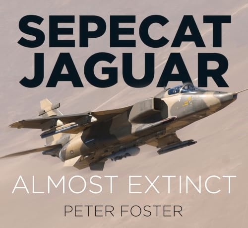 Sepecat Jaguar - Almost Extinct, Peter Foster - les Prix d'Occasion ou Neuf